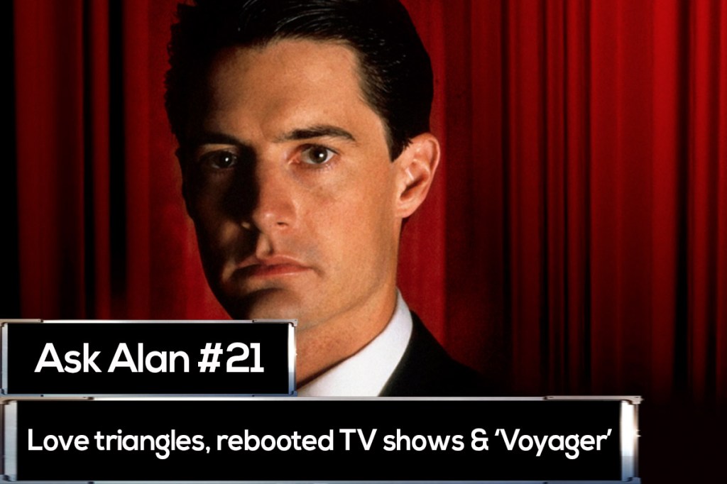 Ask Alan: Love triangles, reboots, and 'Star Trek: Voyager'