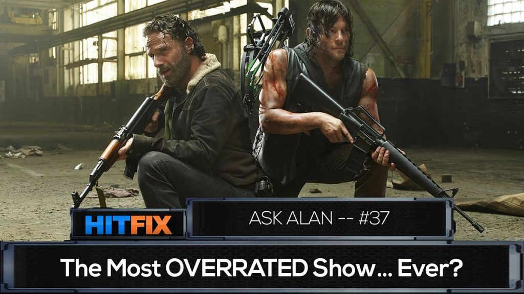 Ask Alan: Is 'Walking Dead' overrated? What TV show had the best directors?