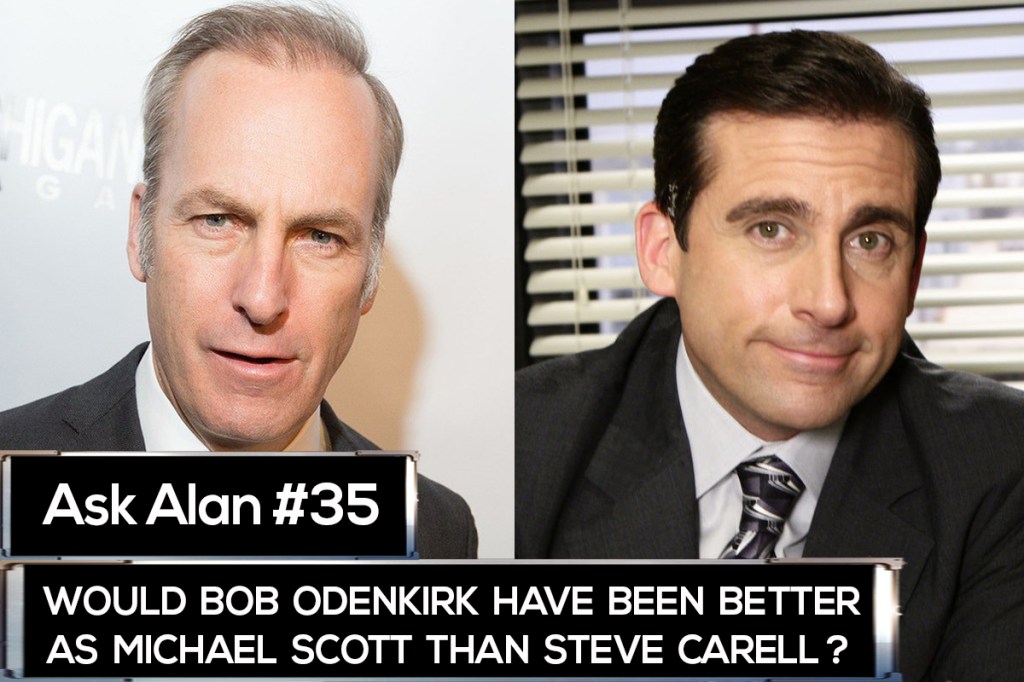 Ask Alan: What if Steve Carell and Bob Odenkirk had swapped iconic roles?