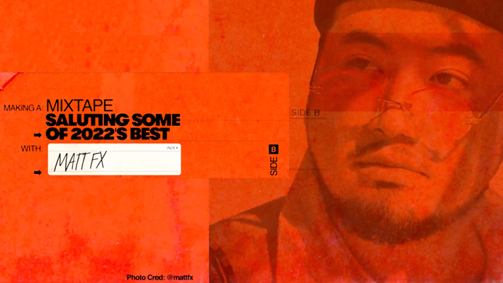 Making A Mixtape: Matt FX's Best Songs Of 2022